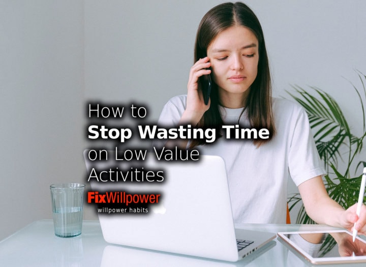 28 Ways How to Stop Wasting Time on Low-Value Activities - FixWillpower
